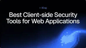 Best client-side security tools for web applications - cside Blog